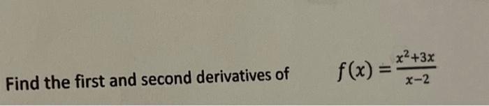 Solved Find the first and second derivatives of | Chegg.com