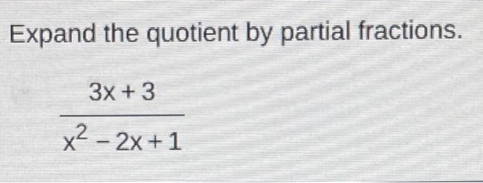 Solved Expand the quotient by partial fractions. 3x + 3 x2 - | Chegg.com