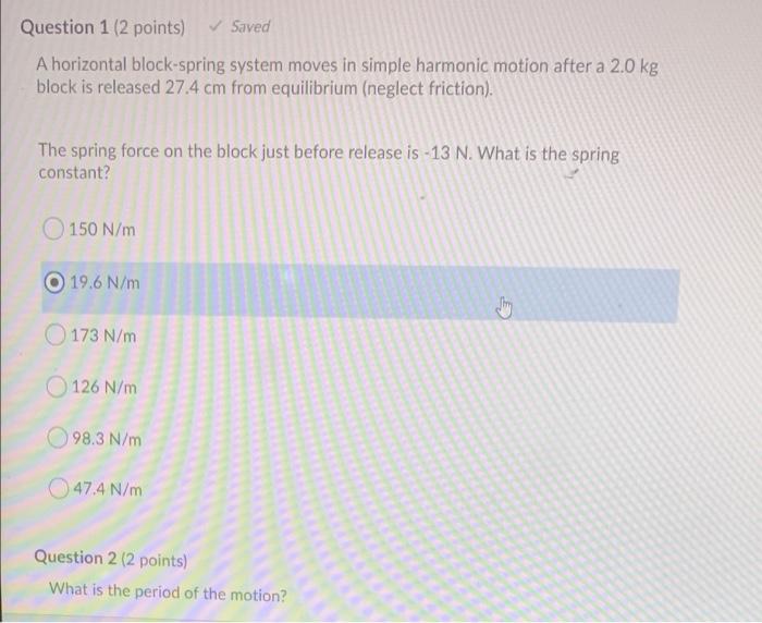 Solved Question 1 (2 points) Saved A horizontal block-spring | Chegg.com