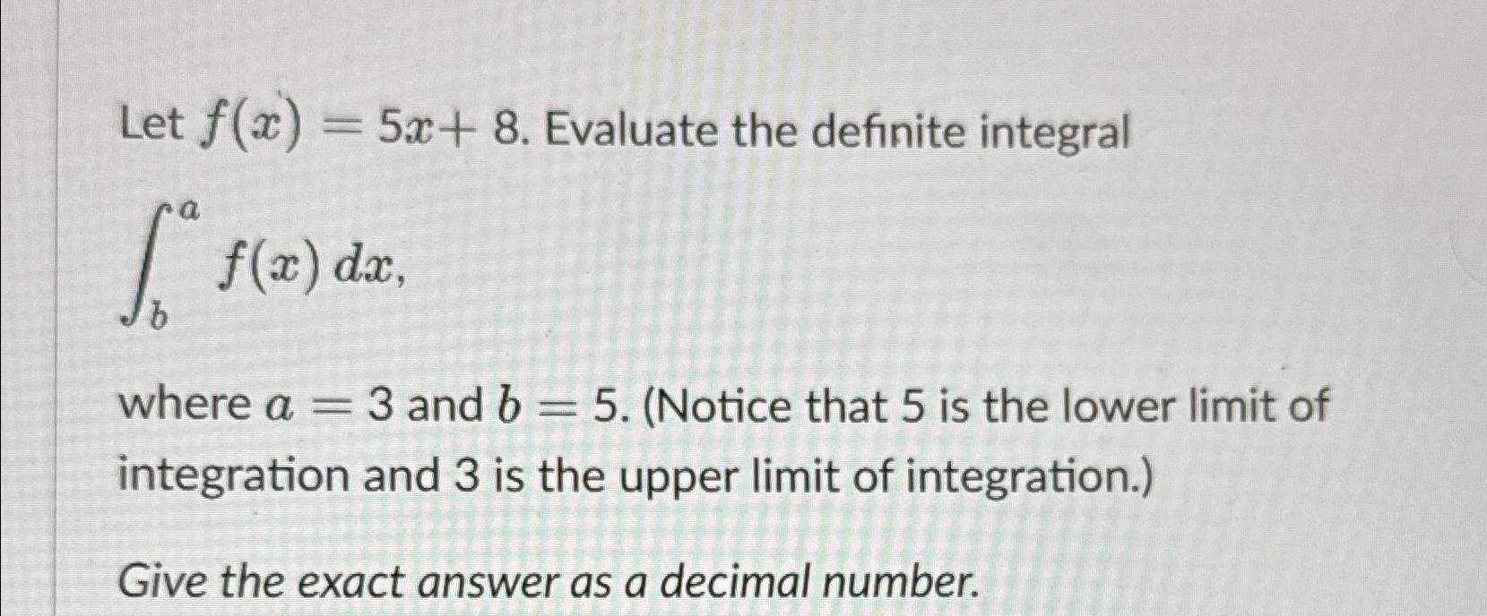 Solved Let f(x)=5x+8. ﻿Evaluate the definite | Chegg.com