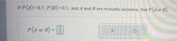 Solved If P(B)-0.1, find P(B). P P(B)= 0 = Х If P (A)=0.7, | Chegg.com
