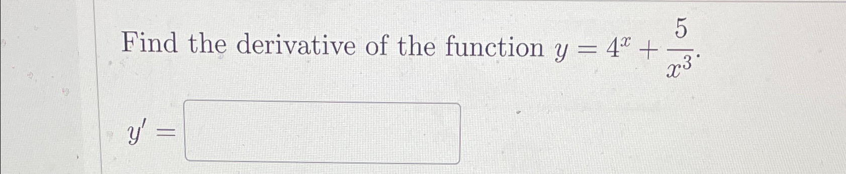 Solved Find the derivative of the function y=4x+5x3.y'= | Chegg.com
