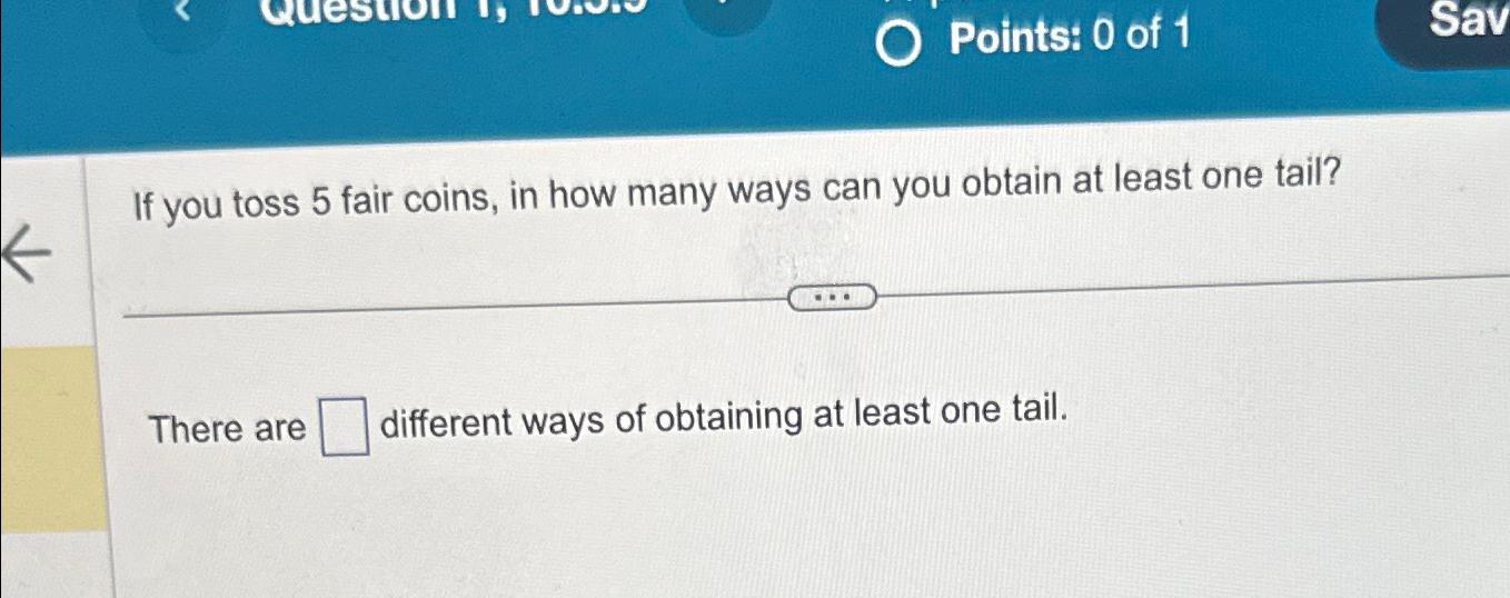 Solved If you toss 5 ﻿fair coins, in how many ways can you | Chegg.com