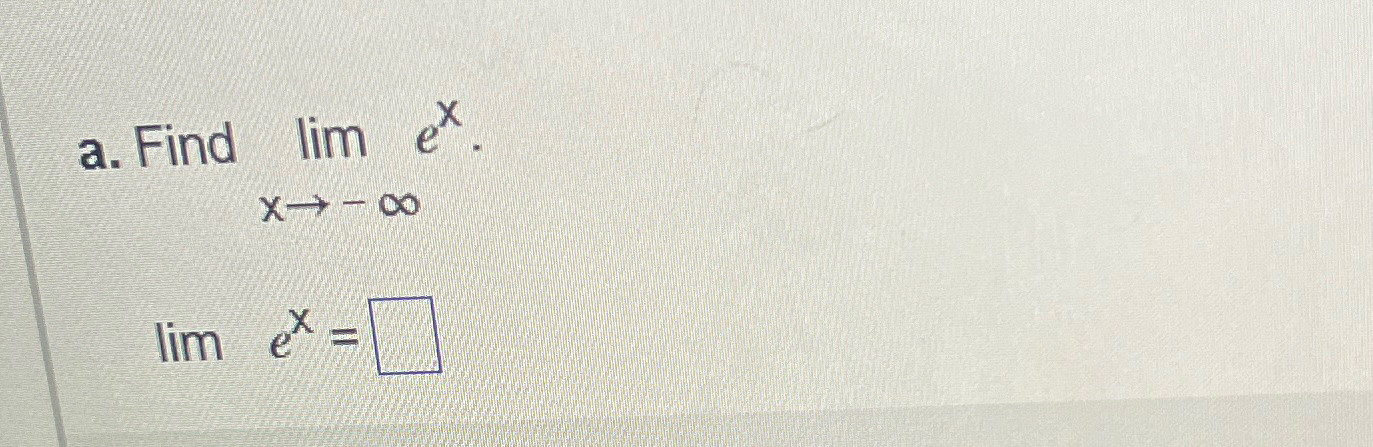 Solved a. ﻿Find limx→-∞ex.lim?ex= | Chegg.com