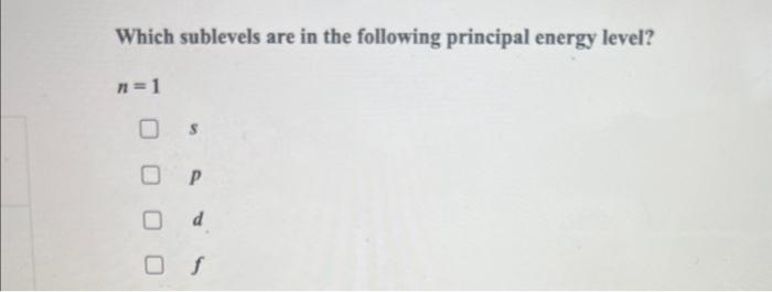 Solved Which sublevels are in the following principal energy | Chegg.com