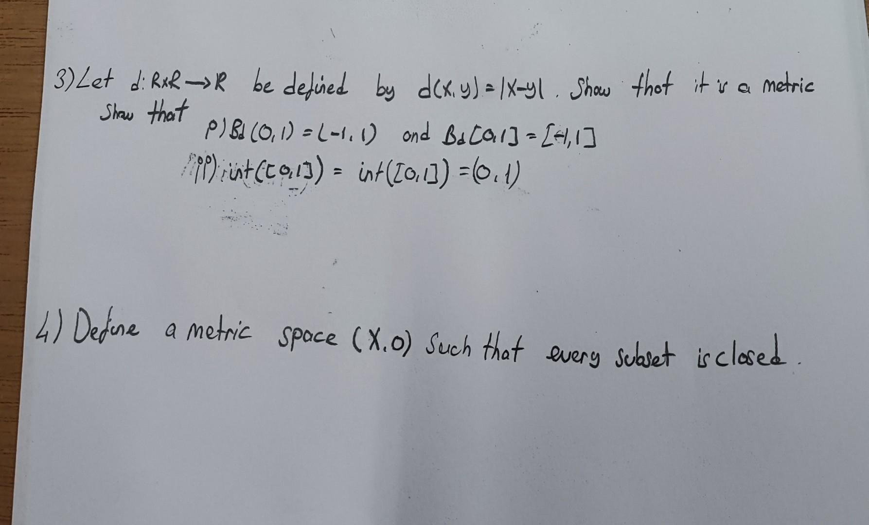 Solved 3) Let d:R×R→R be defined by d(x,y)=∣x−y∣. Show thot | Chegg.com