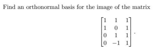 Solved Find an orthonormal basis for the image of the matrix | Chegg.com