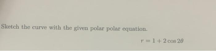Solved Sketch the curve with the given polar polar equation. | Chegg.com