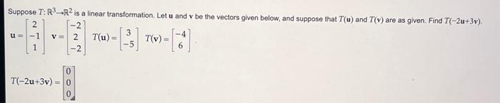 Solved Suppose T:R3→R2 is a linear transformation. Let u and | Chegg.com