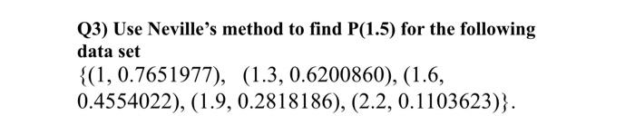 Solved Q3) Use Neville's method to find P(1.5) for the | Chegg.com