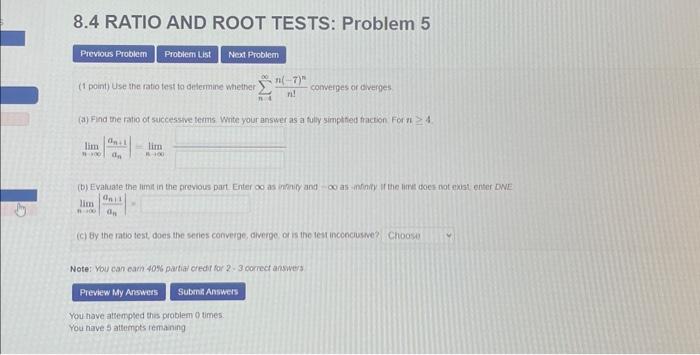 Solved 8.4 RATIO AND ROOT TESTS: Problem 5 (1 point) Use the | Chegg.com