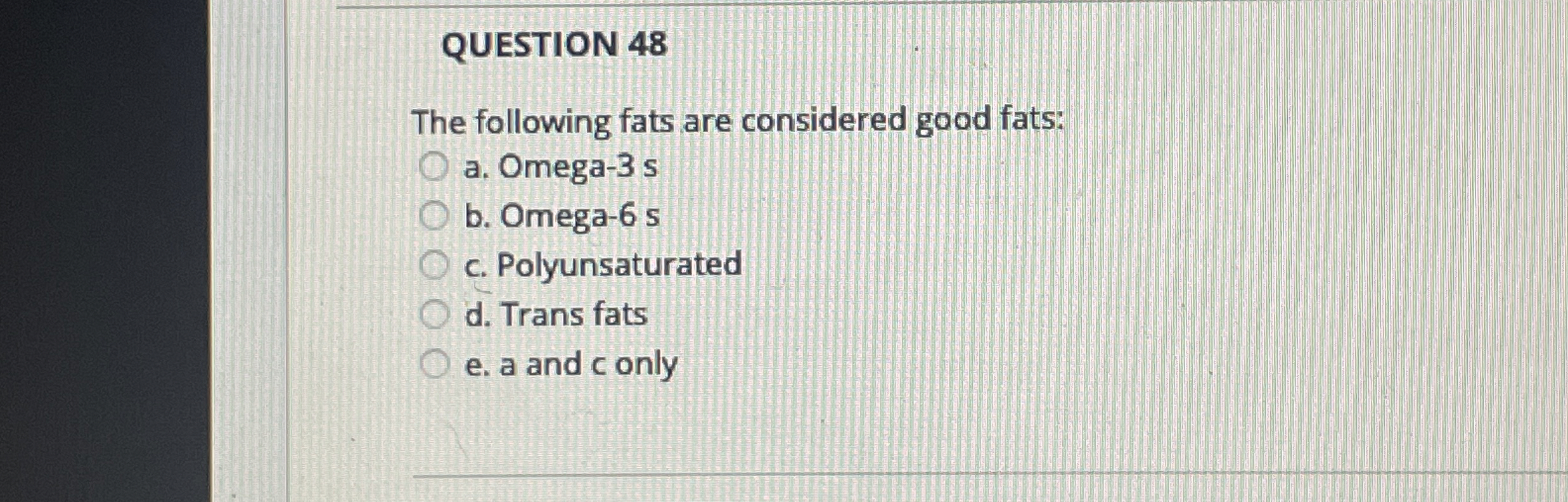 Solved QUESTION 48The following fats are considered good | Chegg.com