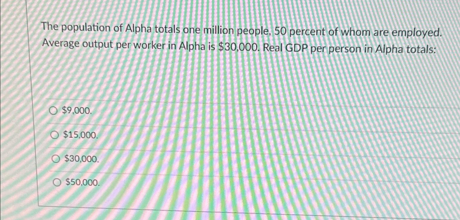 Solved The population of Alpha totals one million people, 50 | Chegg.com