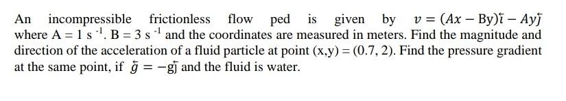 Solved An incompressible frictionless flow ped is given by | Chegg.com