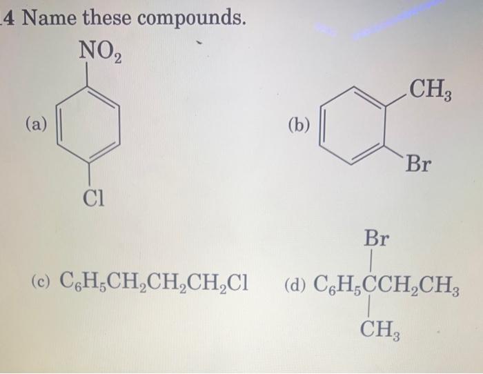 Solved 4 Name these compounds. (c) C6H5CH2CH2CH2Cl (d) | Chegg.com