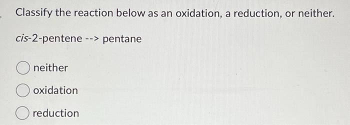 Solved Classify the reaction below as an oxidation, a | Chegg.com