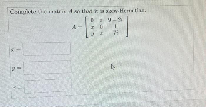Solved Complete The Matrix A So That It Is Skew Hermitian