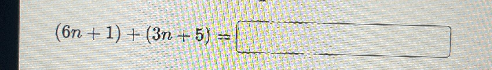Solved (6n+1)+(3n+5)= | Chegg.com