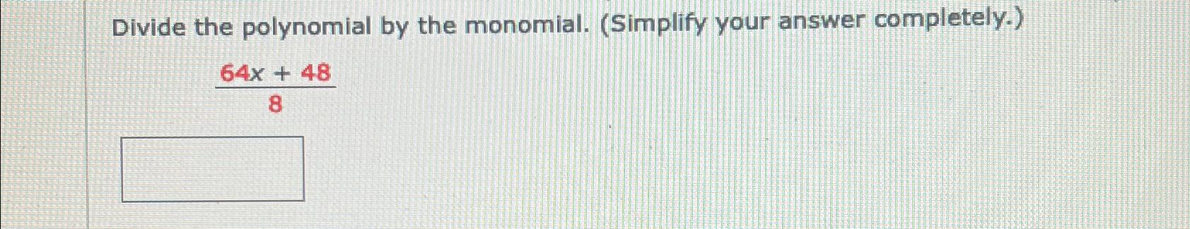 Solved Divide the polynomial by the monomial. (Simplify your | Chegg.com