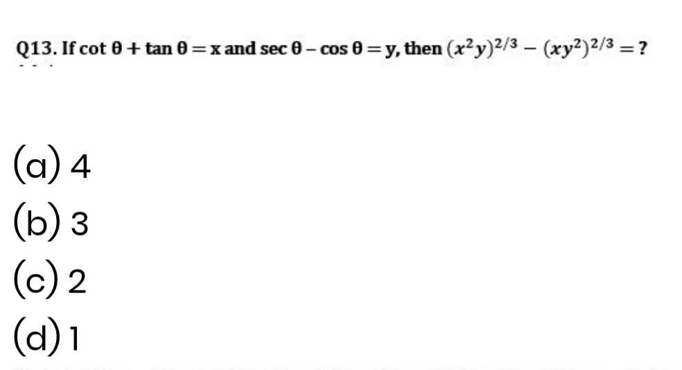 Solved Q13. If cot 0 + tan 0=x and sec 0 - cos 0 = y, then | Chegg.com