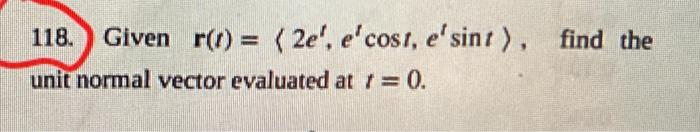 Solved 118. Given r(t)= 2et,etcost,etsint , find the unit | Chegg.com