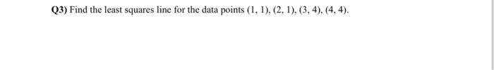 Solved Q3) Find the least squares line for the data points | Chegg.com