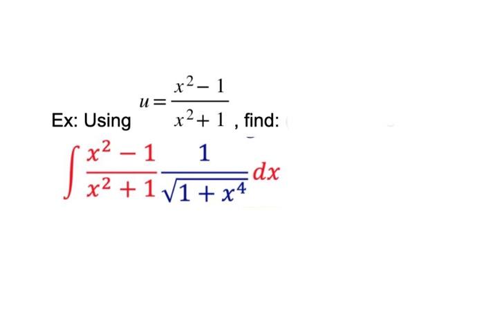 Solved Ex: Using u=x2+1x2−1, find: ∫x2+1x2−11+x41dx | Chegg.com