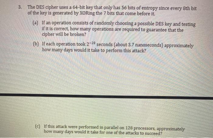 Solved 3. The DES cipher uses a 64-bit key that only has 56 | Chegg.com