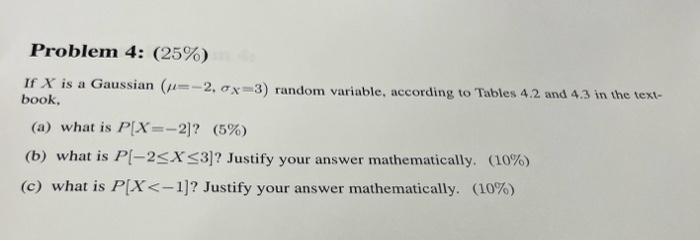 Solved Problem 4: (25\%) If X is a Gaussian (μ=−2,σX=3) | Chegg.com