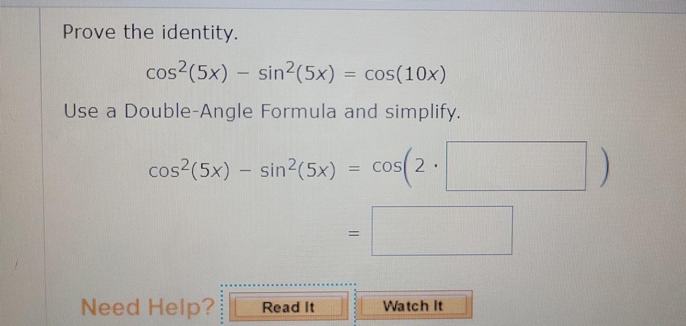 Solved Prove the identity. cos2(5x) - sin?(5x) = cos(10x) | Chegg.com