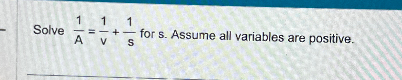 Solved Solve 1A=1V+1s ﻿for s. ﻿Assume all variables are | Chegg.com