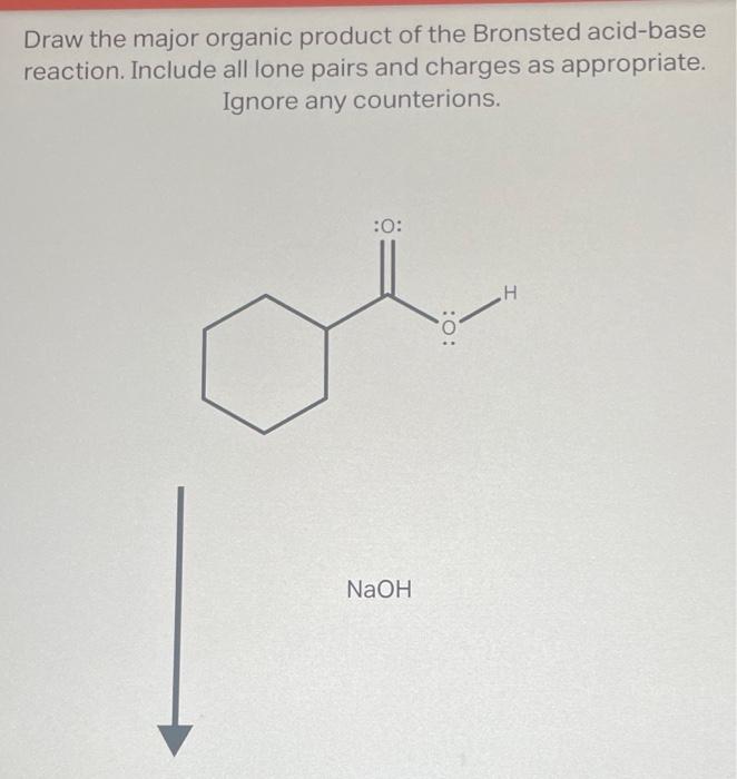 Solved Draw the major organic product of the Bronsted | Chegg.com