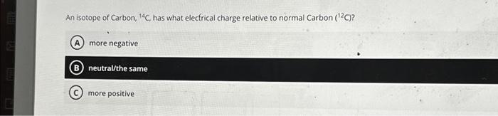 Solved AAn isotope of Carbon, 14C, has what electrical | Chegg.com Solved AAn isotope of Carbon, 14C, has what electrical | Chegg.com
