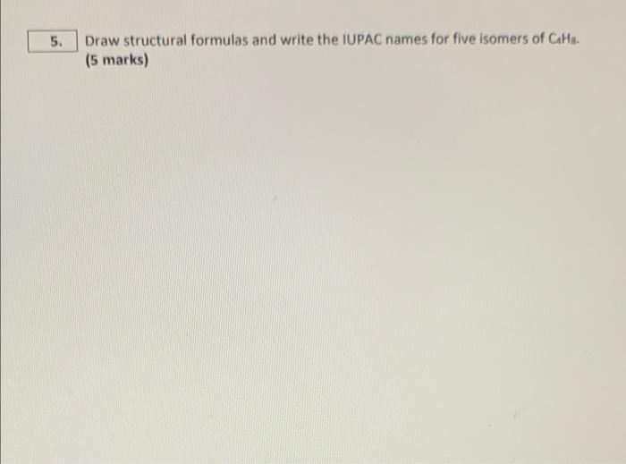 Solved 5. Draw structural formulas and write the IUPAC names | Chegg.com