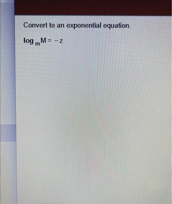 Solved Convert to an exponential equation. log nM= -2 | Chegg.com