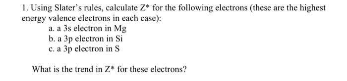Solved 1. Using Slater's rules, calculate Z* for the | Chegg.com