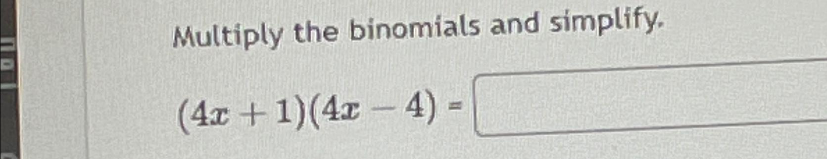 Solved Multiply the binomials and simplify.(4x+1)(4x-4)= | Chegg.com
