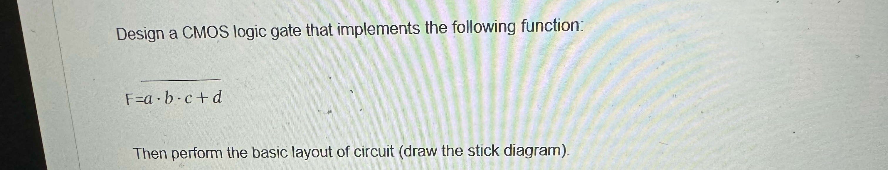 Solved Design a CMOS logic gate that implements the | Chegg.com