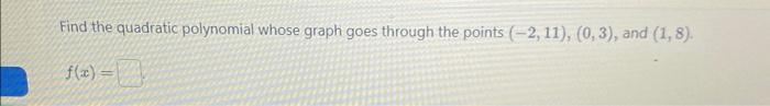 Solved Find the quadratic polynomial whose graph goes | Chegg.com