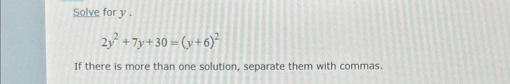 Solved Solve for y.2y2+7y+30=(y+6)2If there is more than one | Chegg.com