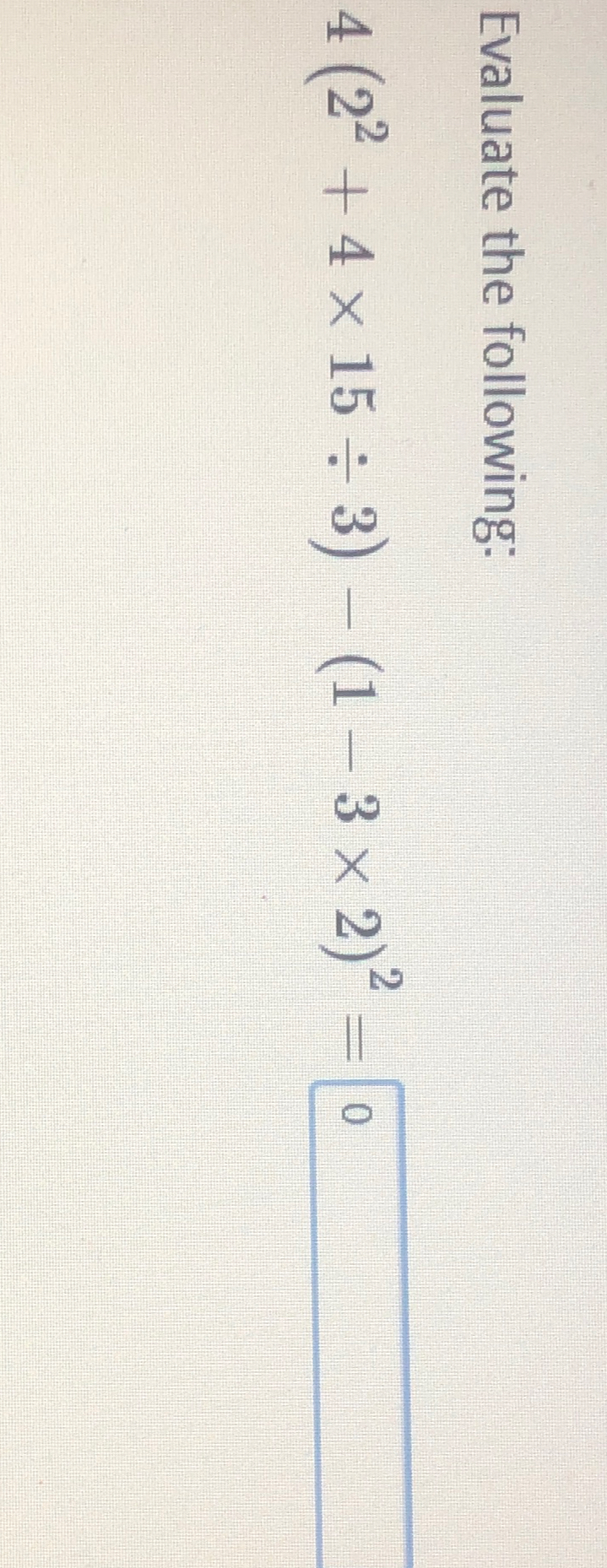 Solved Evaluate the following:4(22+4×15÷3)-(1-3×2)2= | Chegg.com