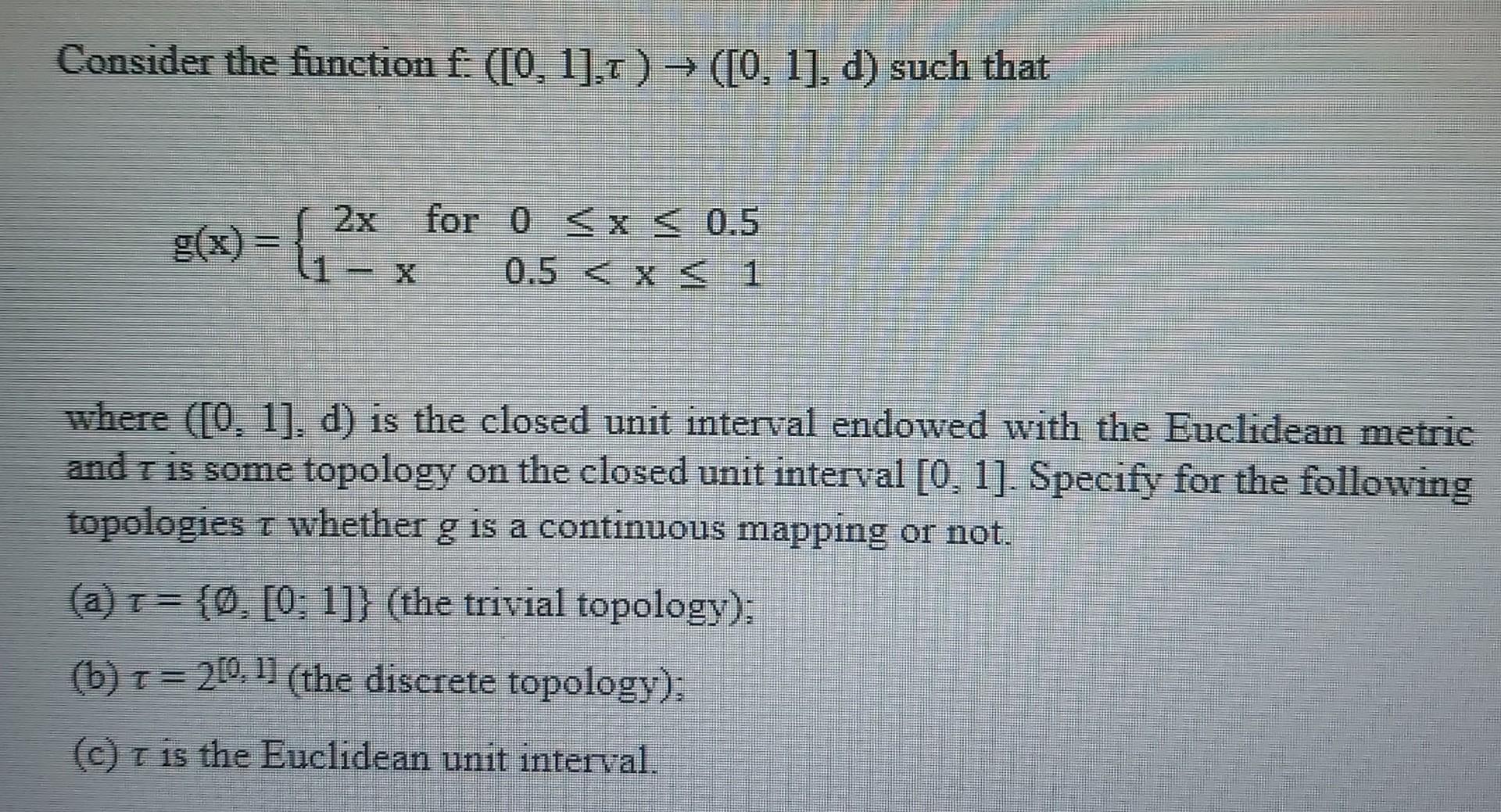 Solved Consider the function f:([0,1],τ)→([0,1],d) such that | Chegg.com