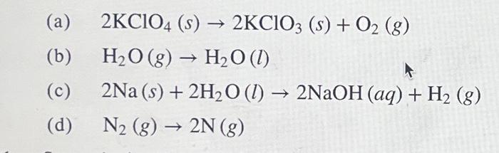 Solved (a) 2KClO4(s)→2KClO3(s)+O2(g) (b) H2O(g)→H2O(l) (c) | Chegg.com