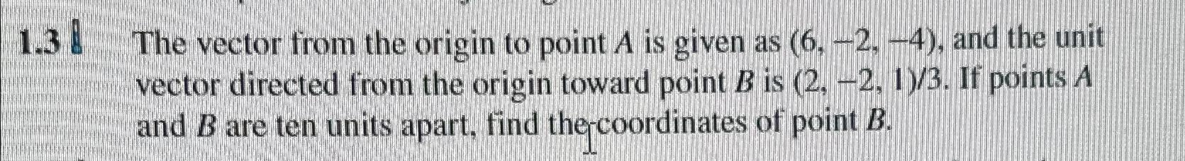 Solved 1.3 ﻿I The vector from the origin to point A ﻿is | Chegg.com