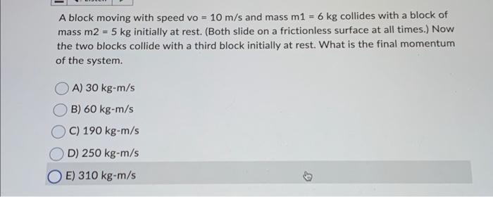 Solved A block moving with speed vo =10 m/s and mass m1=6 kg | Chegg.com