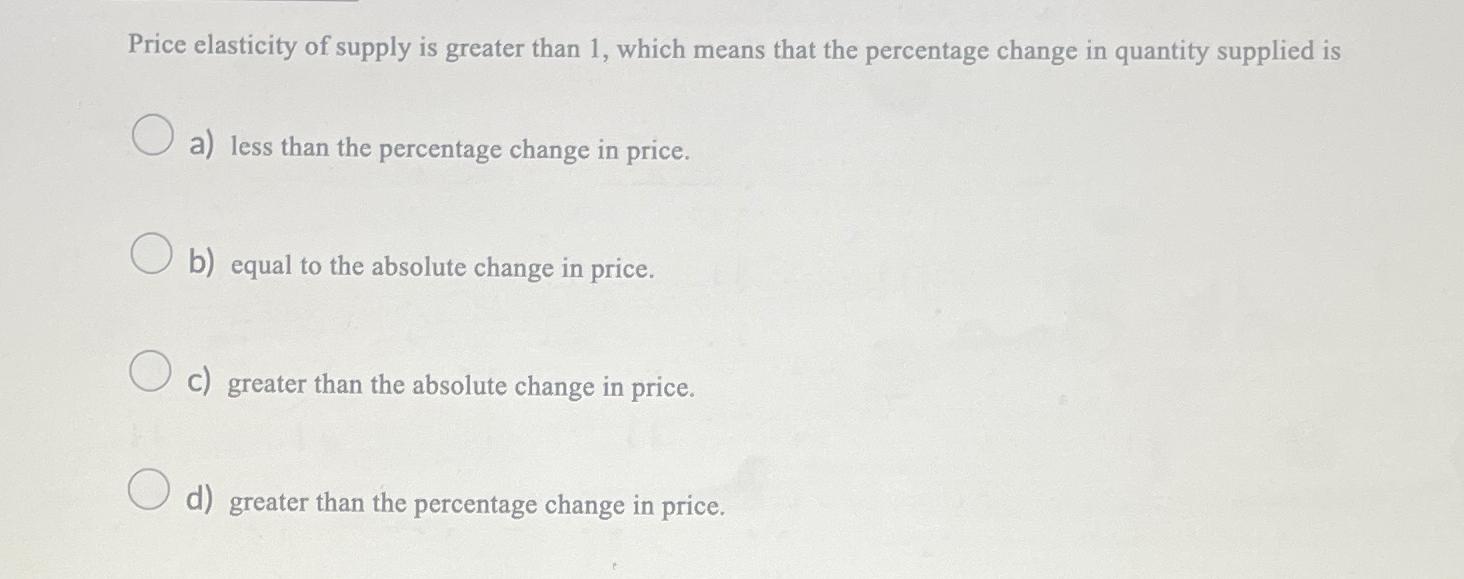 Solved Price elasticity of supply is greater than 1 , ﻿which | Chegg.com