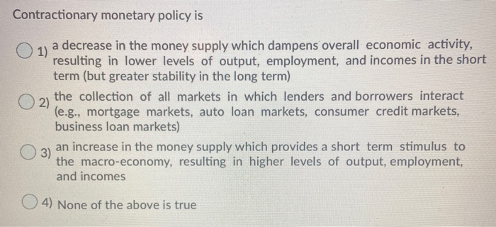 Solved Contractionary monetary policy is O 1) a decrease in | Chegg.com