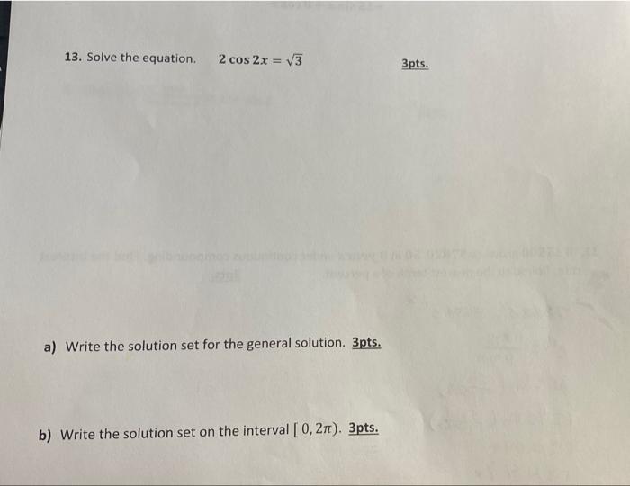 Solved 13. Solve the equation. 2 cos 2x = 3 3pts. a) Write | Chegg.com Solved 13. Solve the equation. 2 cos 2x = 3 3pts. a) Write | Chegg.com
