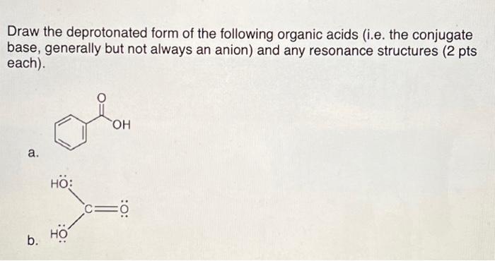 Solved Draw the deprotonated form of the following organic | Chegg.com