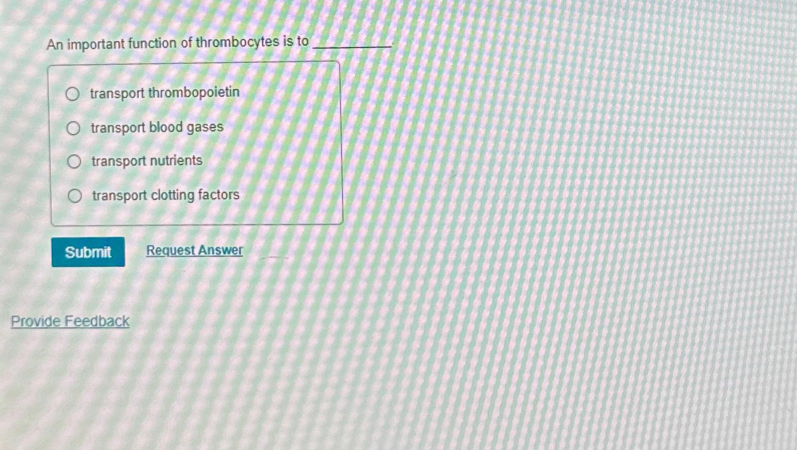 Solved An Important Function Of Thrombocytes Is Totransport